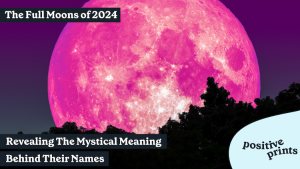 Meaning Behind Names of Full Moons | Positive Prints